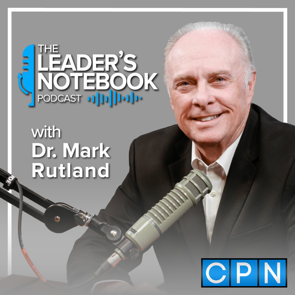 The Leader's Notebook Podcast - Dr. Mark Rutland